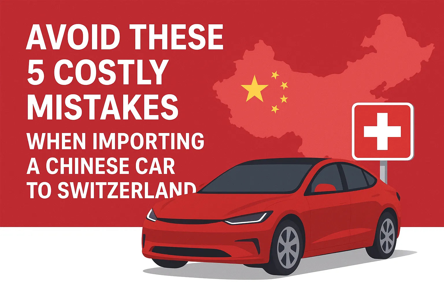 Avoid These 5 Costly Mistakes When Importing a Chinese Car to Switzerl ...